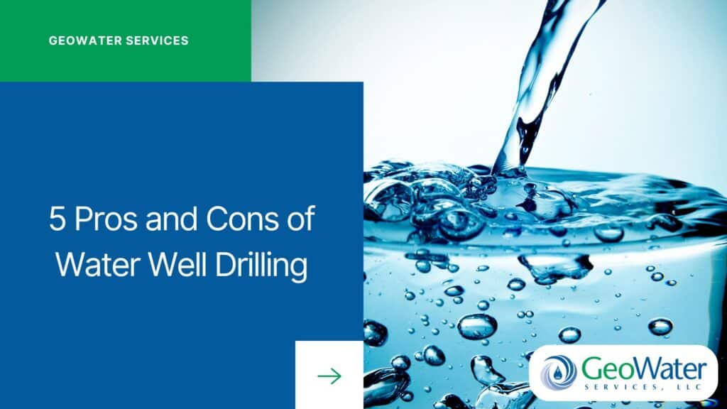 5 Pros and Cons of Water Well Drilling - GeoWater Services, LLC
