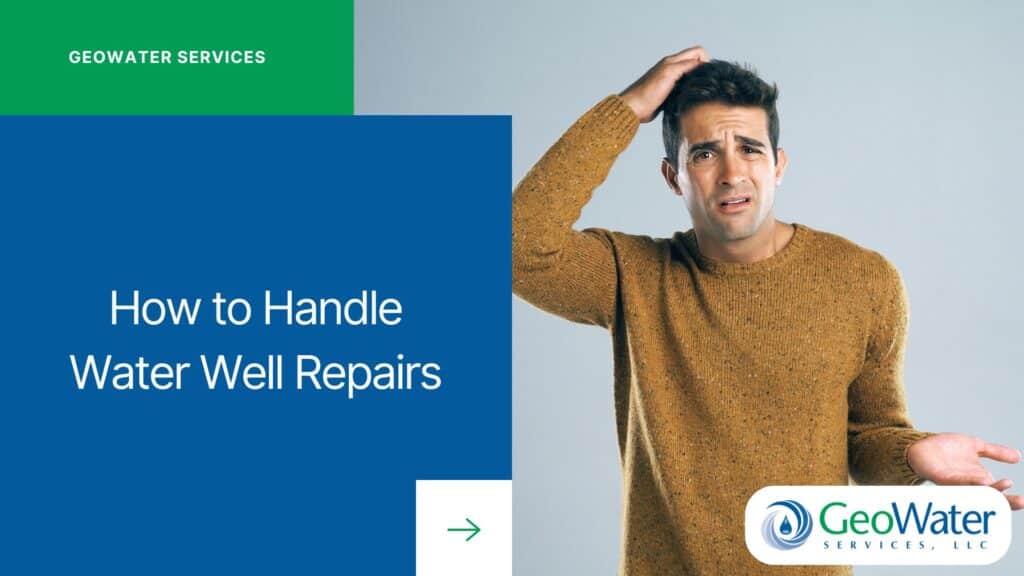 How to Handle Water Well Repairs - GeoWater Services, LLC