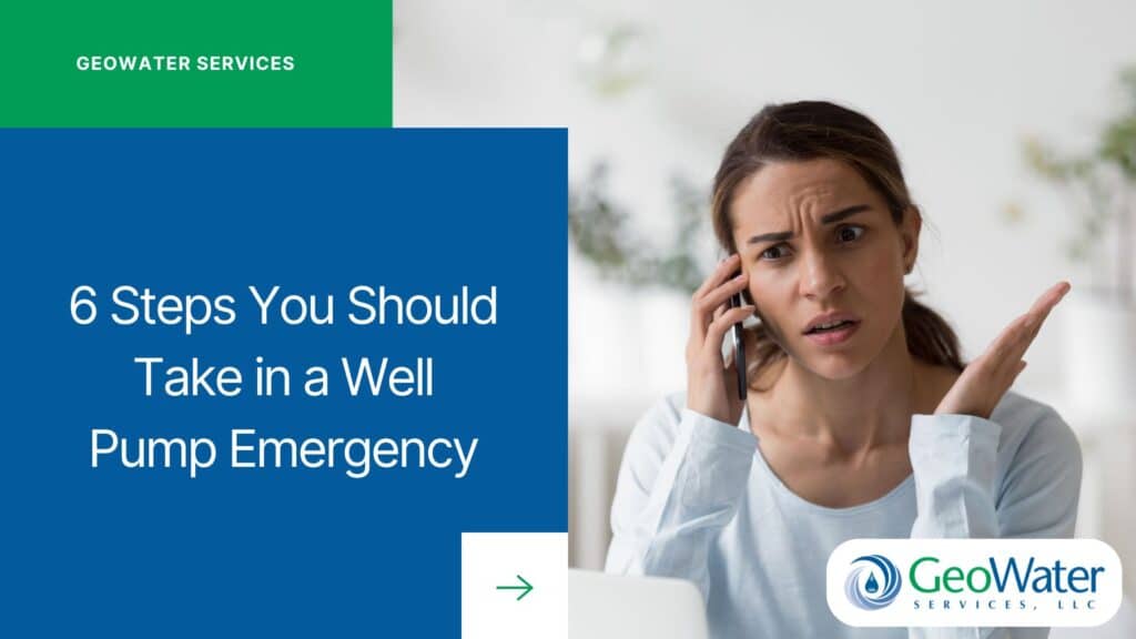 6 Steps You Should Take in a Well Pump Emergency - GeoWater Services, LLC